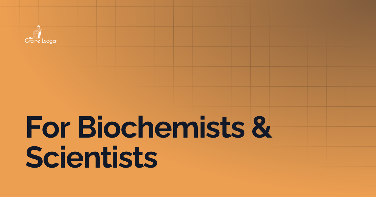 For Biochemists & Scientists | The Graine Ledger